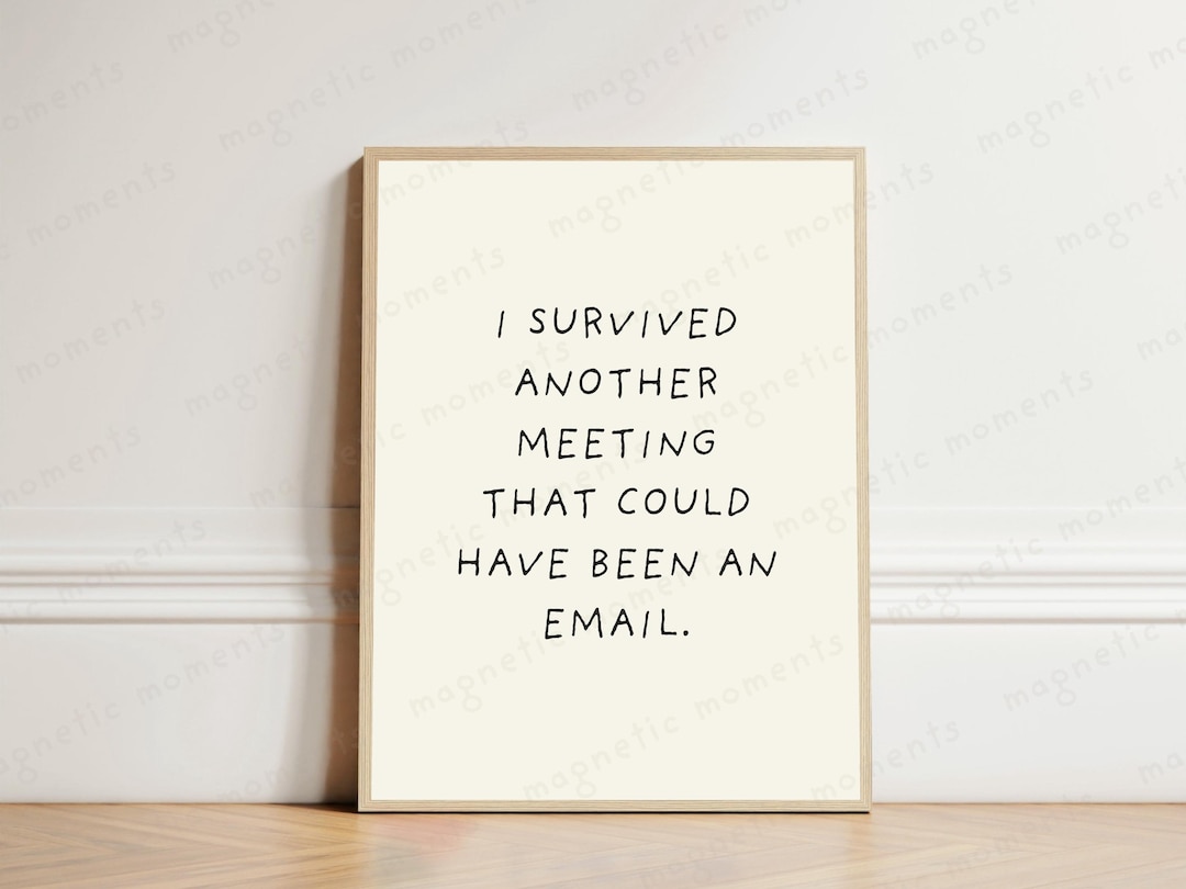 Survived Another Meeting That Could've Been an Email Print, Funny ...