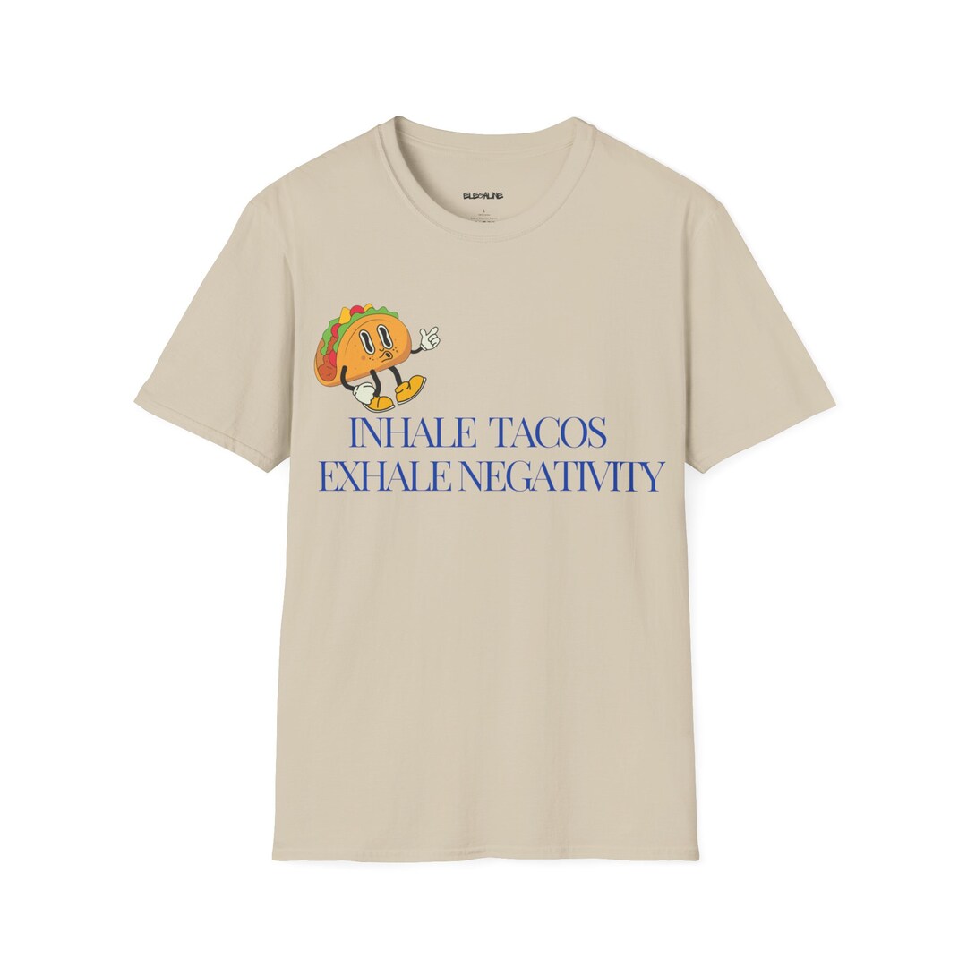 Inhale Tacos , Exhale Negativity | Meme T-shirt | Gen Z T-shirt | Funny ...