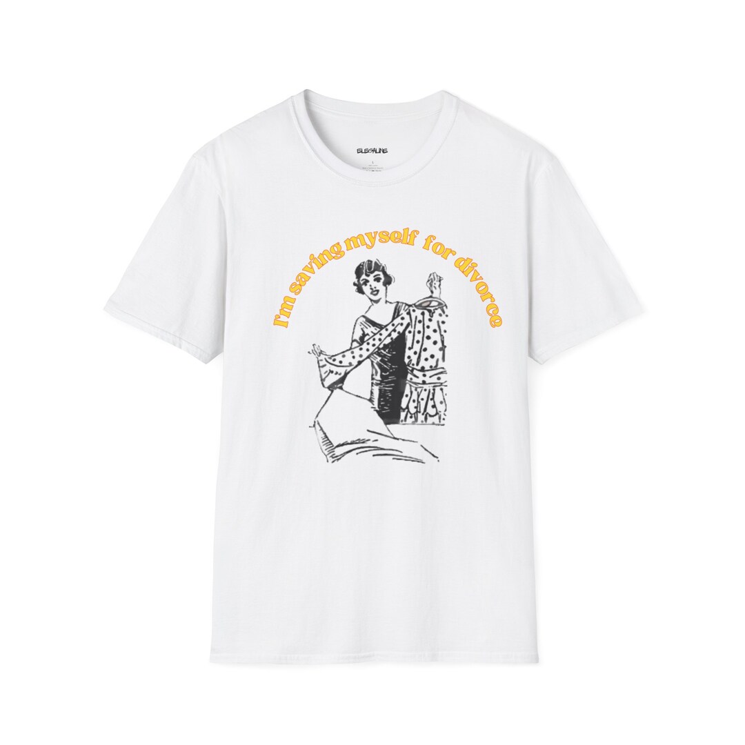 I'm Saving Myself for Divorce | Meme T-shirt | Gen Z T-shirt | Funny ...