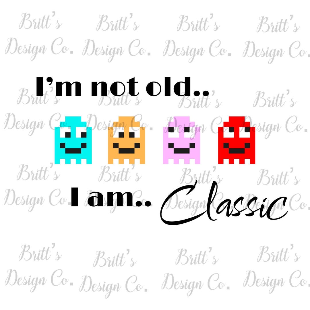 I Am Not Old Png, Digital Download, Instant Download, Svg, Pac Man Png ...