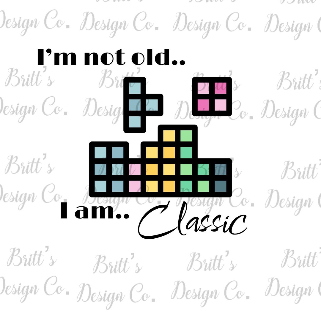 I Am Not Old Png, Digital Download, Instant Download, Svg, Tetris Png ...