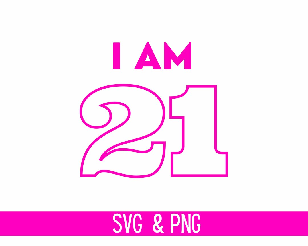 I Am 21, Turning 21, Turning 21 Svg, 21st Birthday Svg Girl, 21st ...