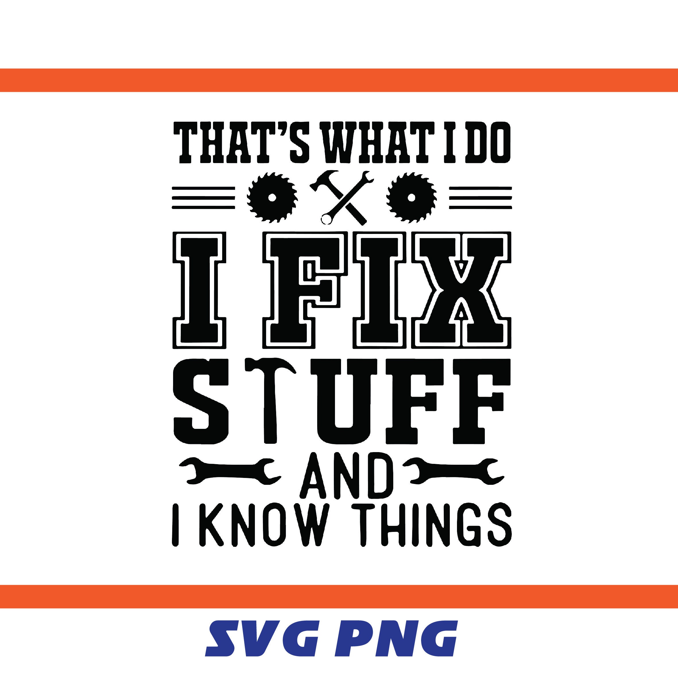 That's What I Do I Fix Stuff and I Know Things Svg, Funny Dad Svg ...