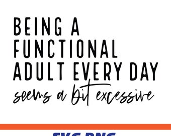 Being A Functional Adult Excessive Svg, Funny, Sarcastic Women's ...