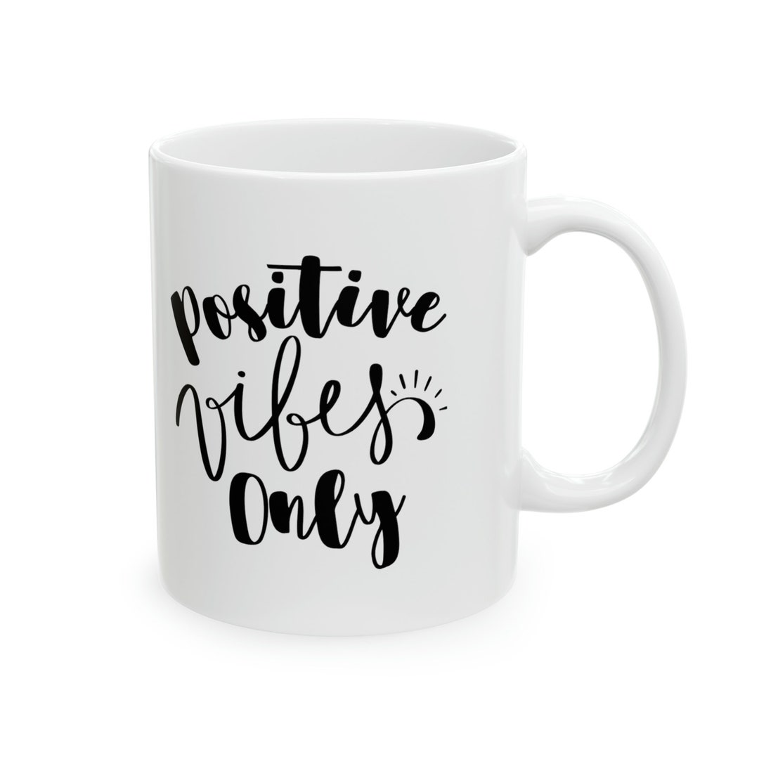 Positive Vibes Only Mug, Positive Vibes Mug, Positivity Mug, Ceramic ...