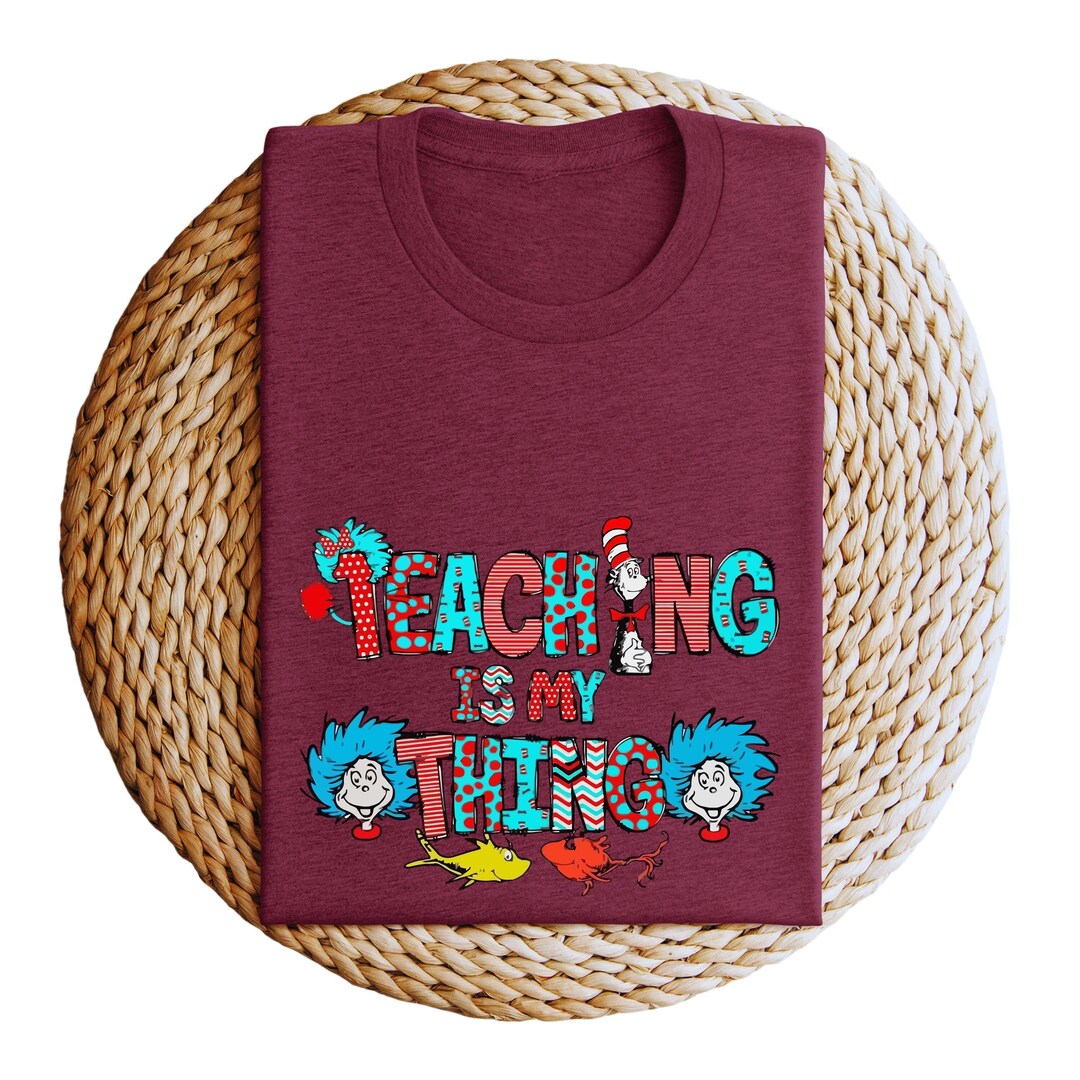 Teaching is My Thing T-shirt, Dr Seuss Day T-shirt, Dr Seuss Gift Tee ...