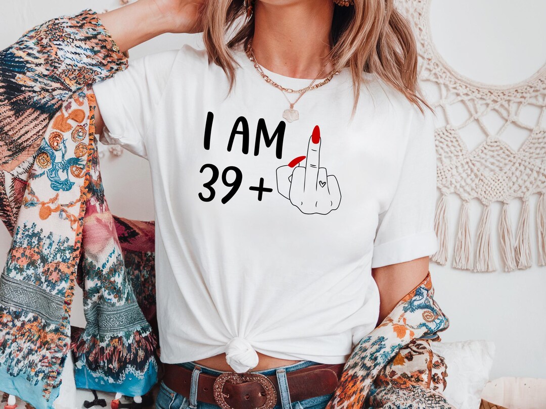 Comfort Colors® I Am 39+ Middle Finger Shirt, Sarcastic Birthday Shirt ...
