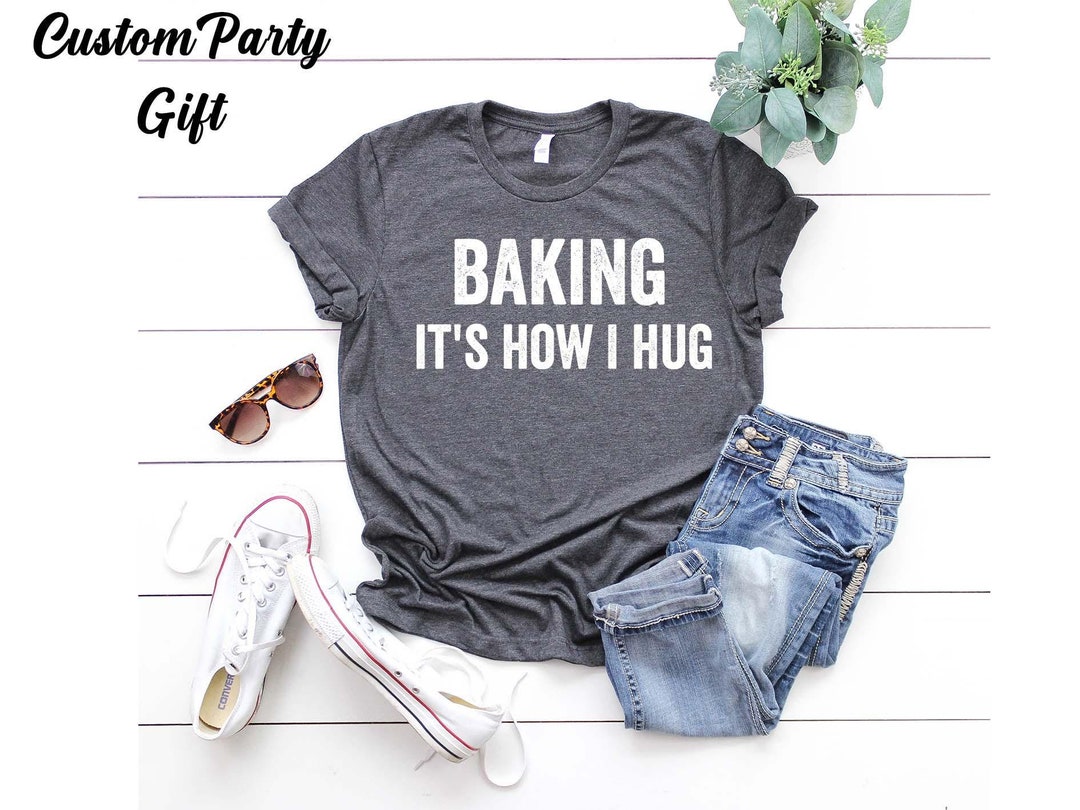 Baking It's How I Hug Shirt, Funny Baker Gift,cookie Shirt, Chef Gifts ...