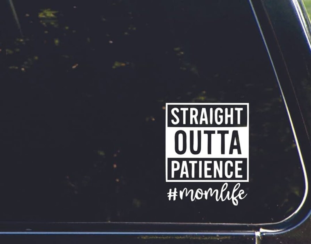 Straight Outta Patience Mom Life Decal Sticker for Cars Vinyl Bumper ...