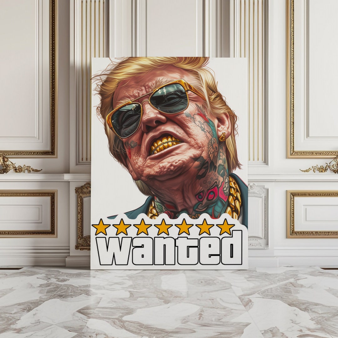 Trumpism Decor | Wanted | Presidential Portrait | Thug Life Print | GTA ...