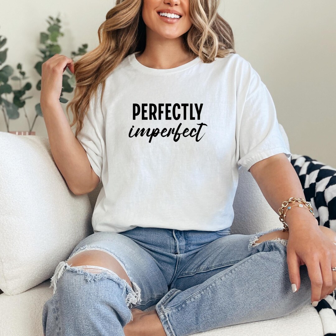 Perfectly Imperfect Shirt, Motivational T-shirt, Eye-catching Shirt ...