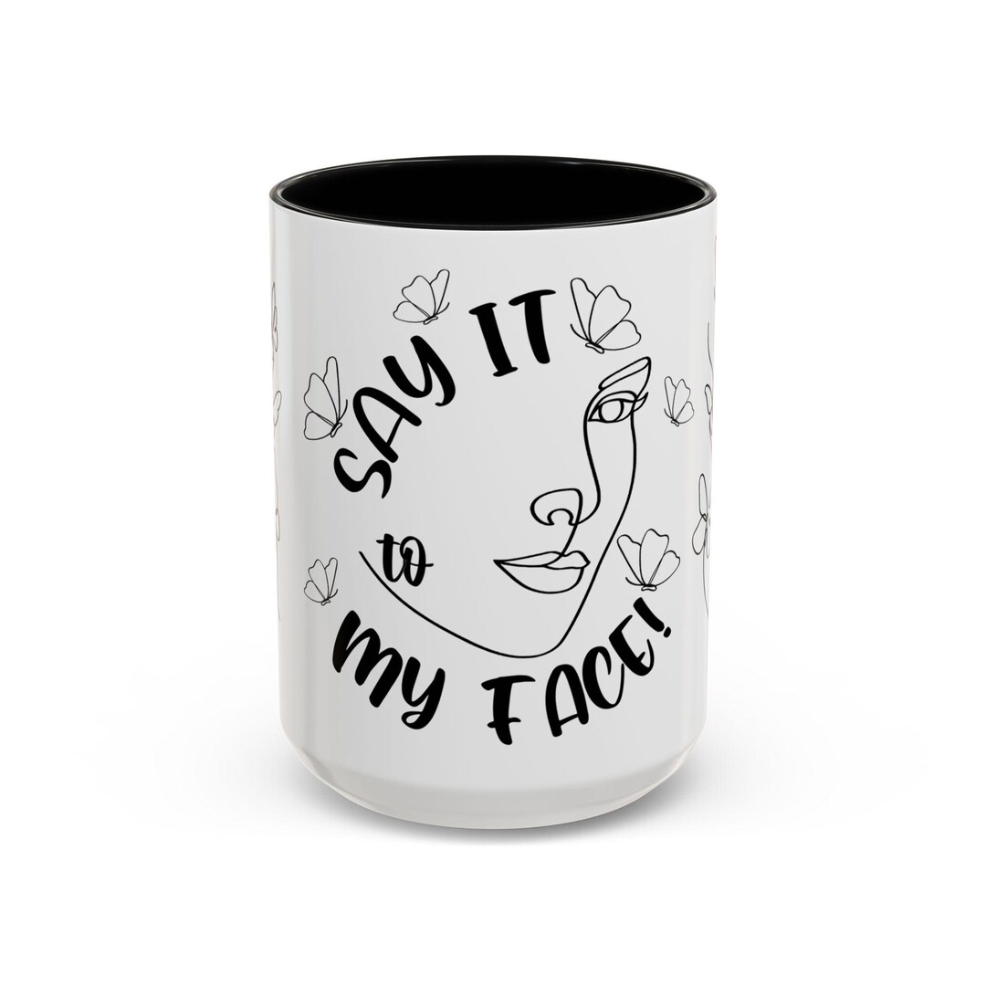 Say It to My Face Butterfly Mug Perfect Gift for Coffee Lovers Fun ...