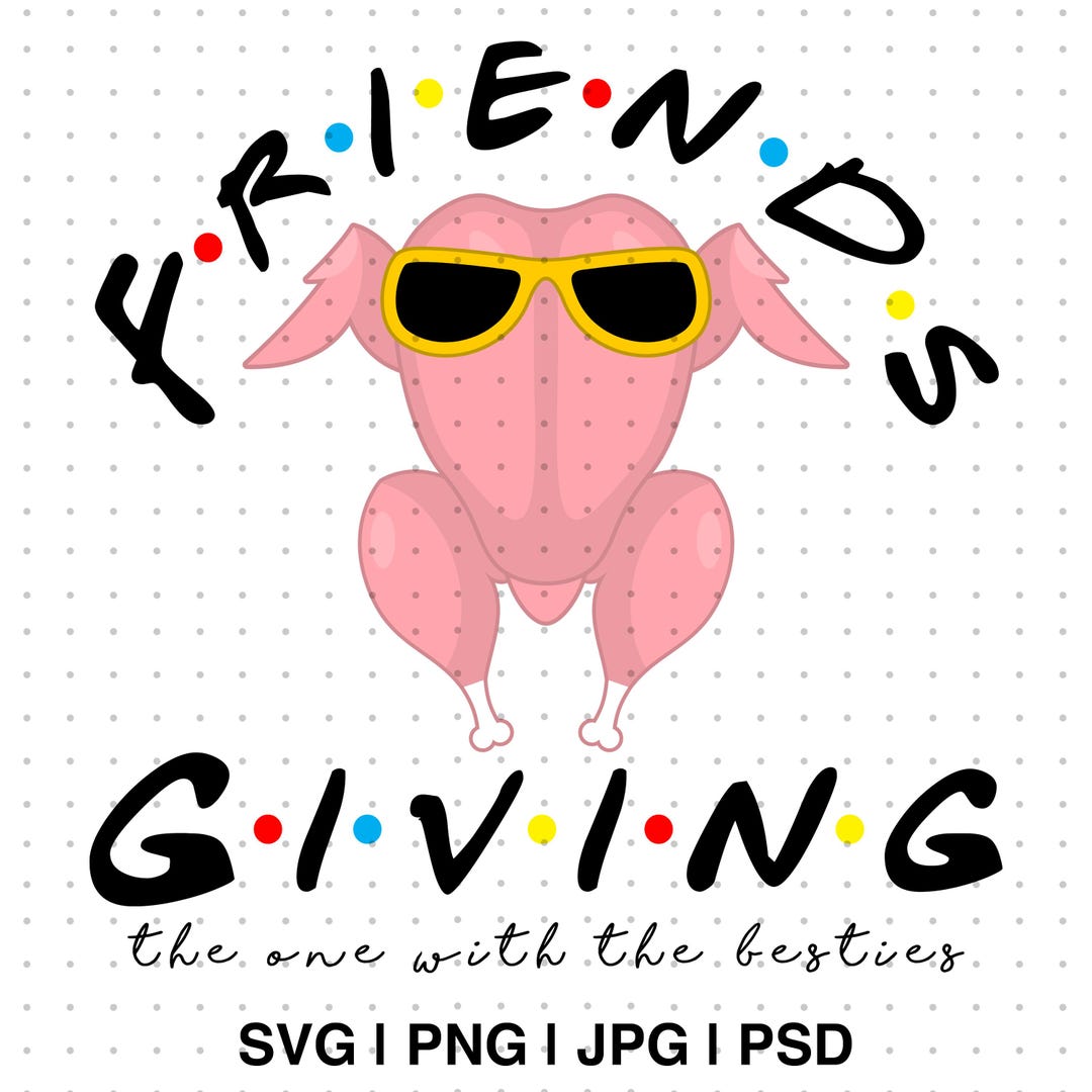 Happy Friends Giving SVG PNG, Thanksgiving Friends Png, Friends Turkey ...