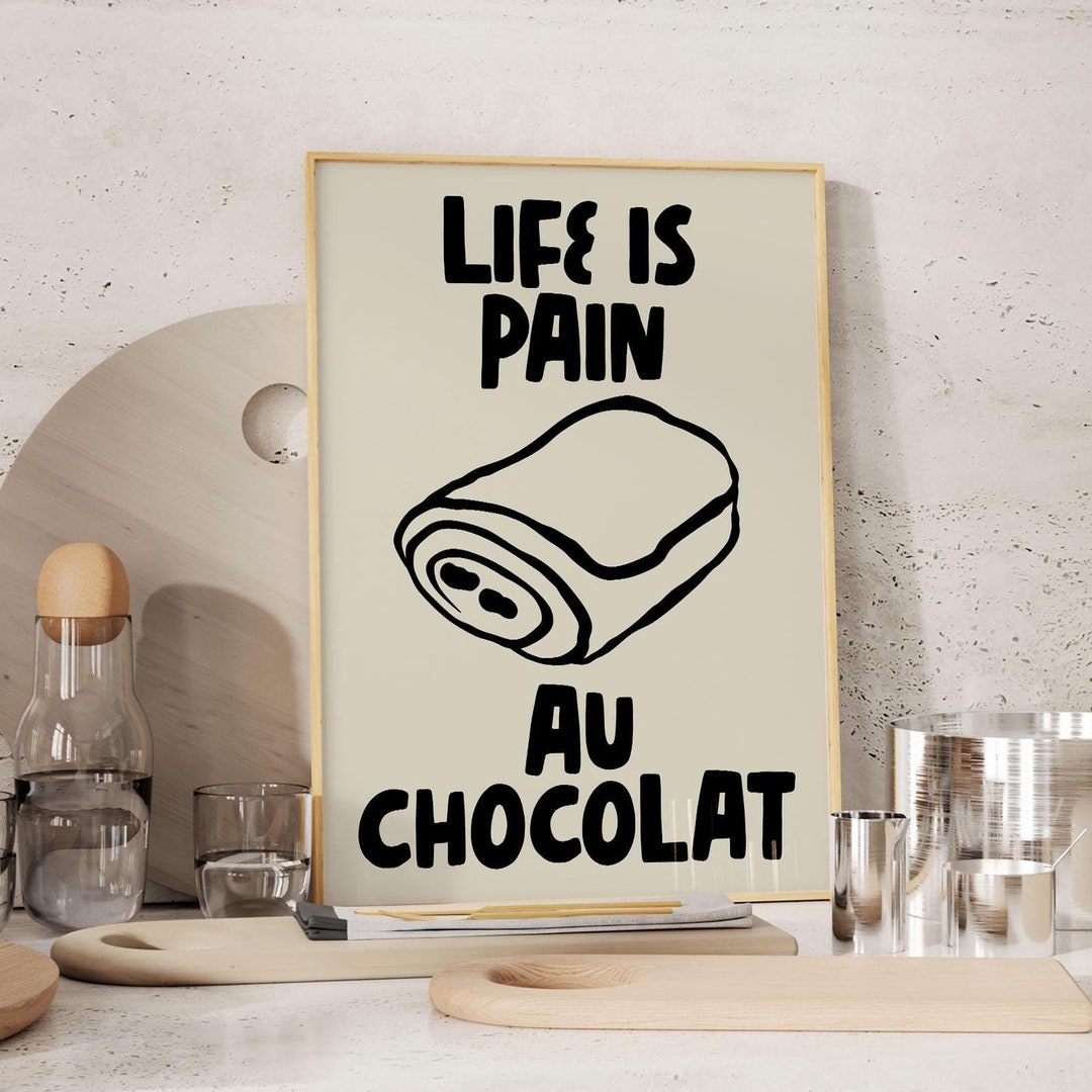 Life is Pain Au Chocolat Print - Funny French Art for Kitchen or Coffee ...