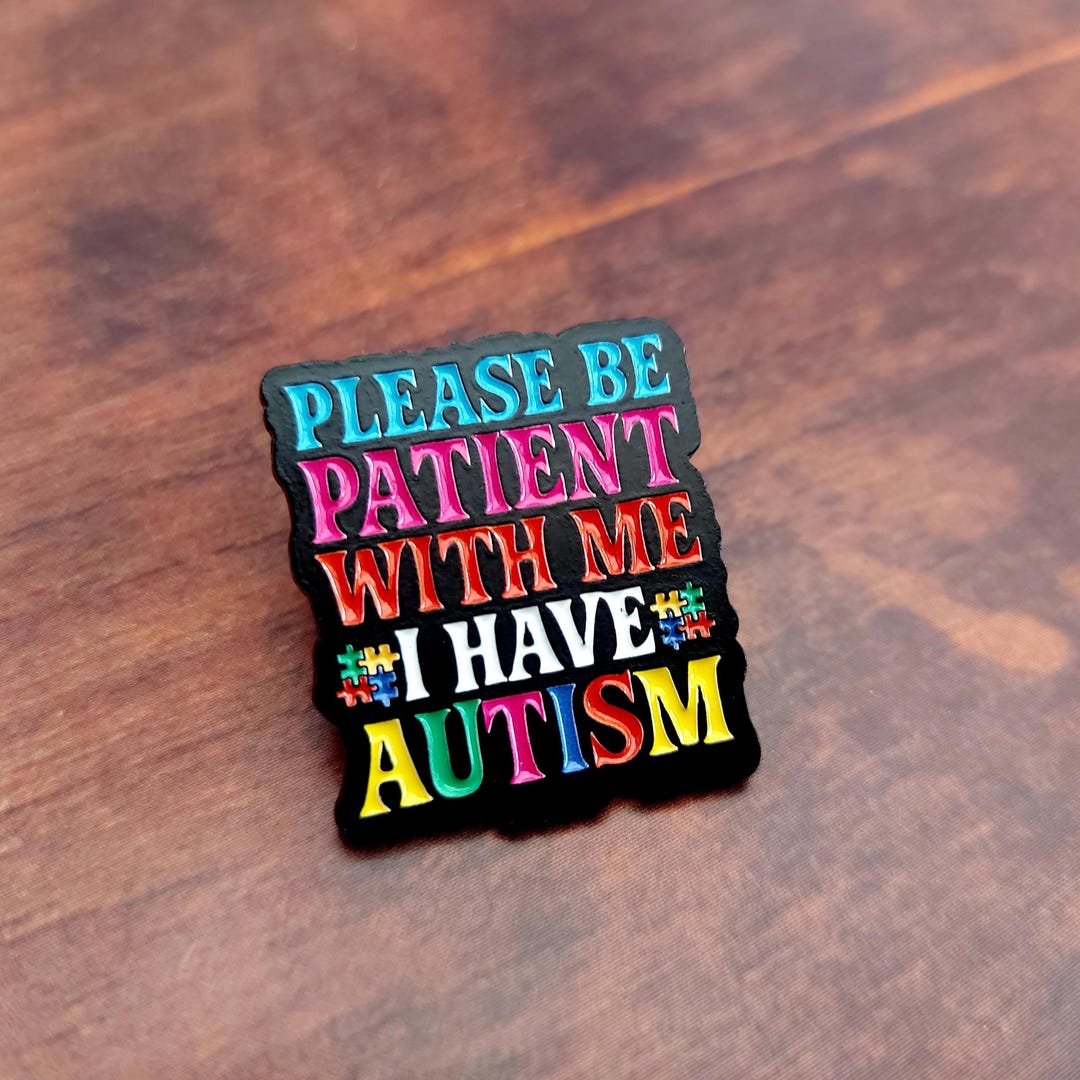 Please Be Patient With Me, I Have Autism Pin Badge, Lapel Pin ...