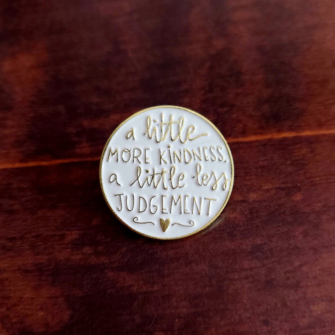 Pin Badge, A Little More Kindness a Little Less Judgement, Inspiring ...