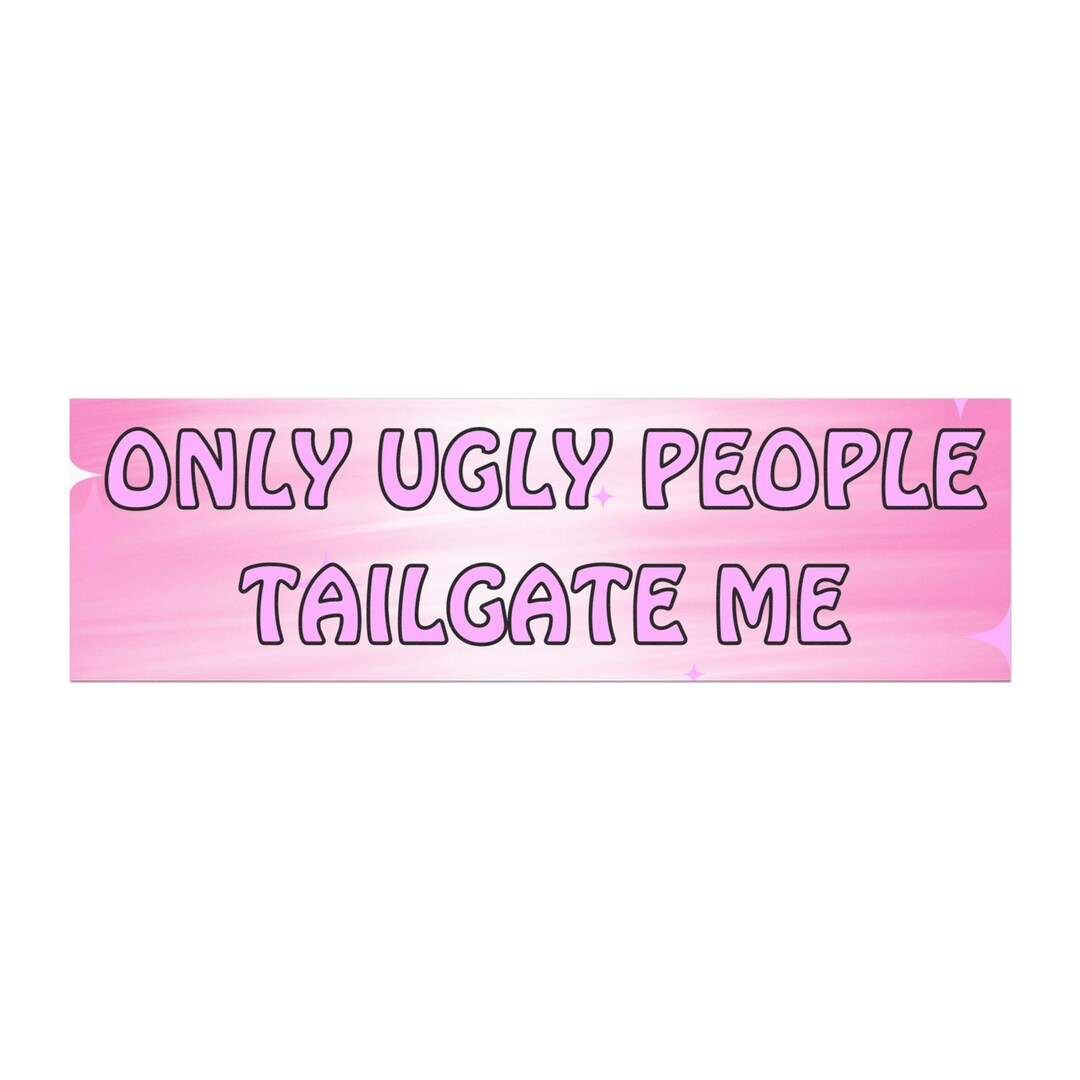 Only Ugly People Tailgate Me Magnet, Funny Car Magnet, Pink Purple Car ...