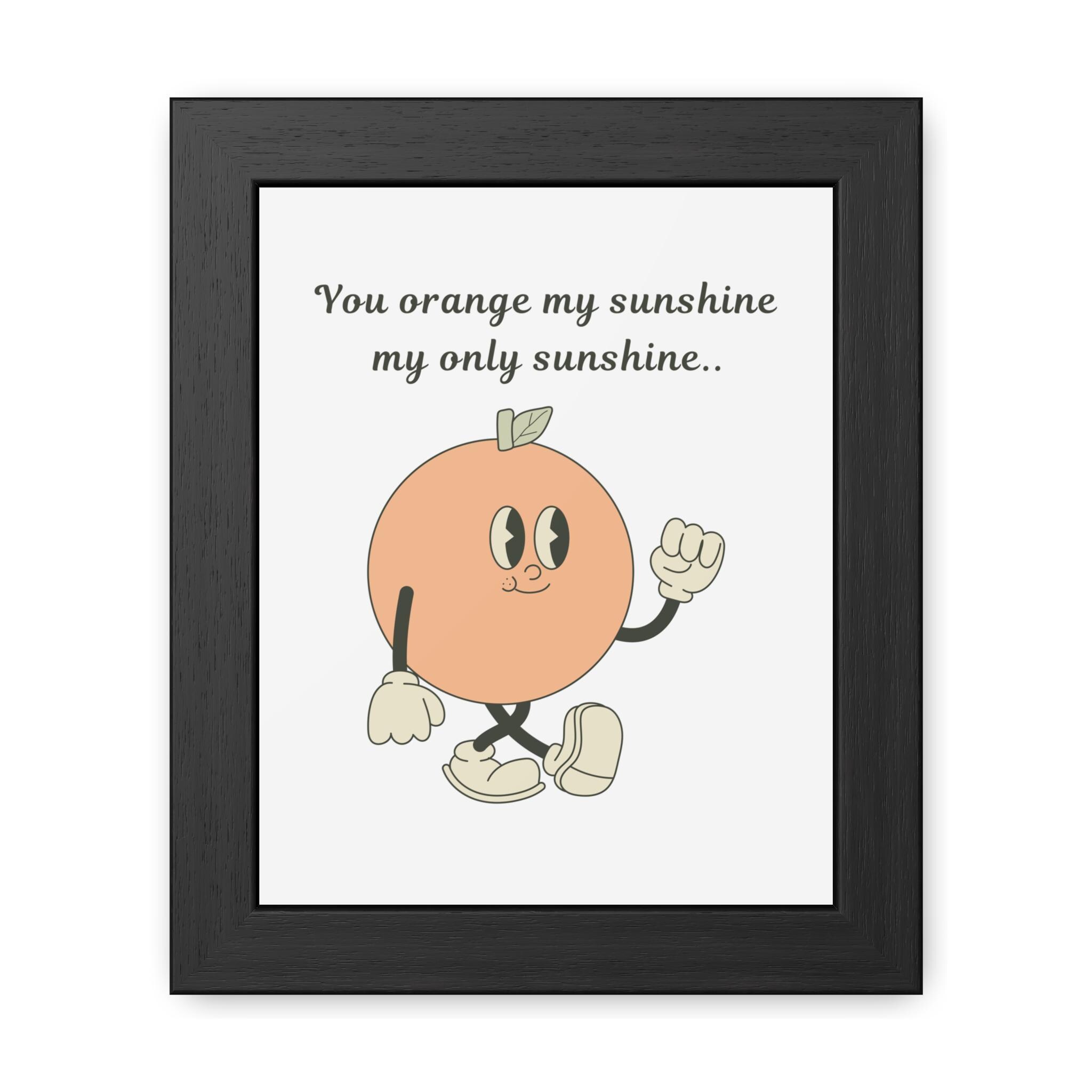 Retro Orange Poster You Orange My Sunshine Framed Poster Retro Food ...