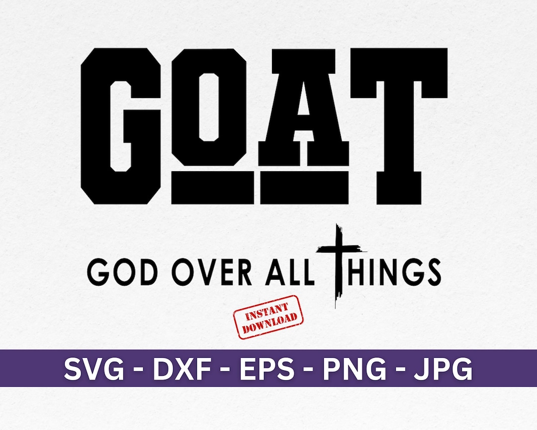 GOAT God Over All Things Svg, Christian Svg, Self Love, Sublimation T ...