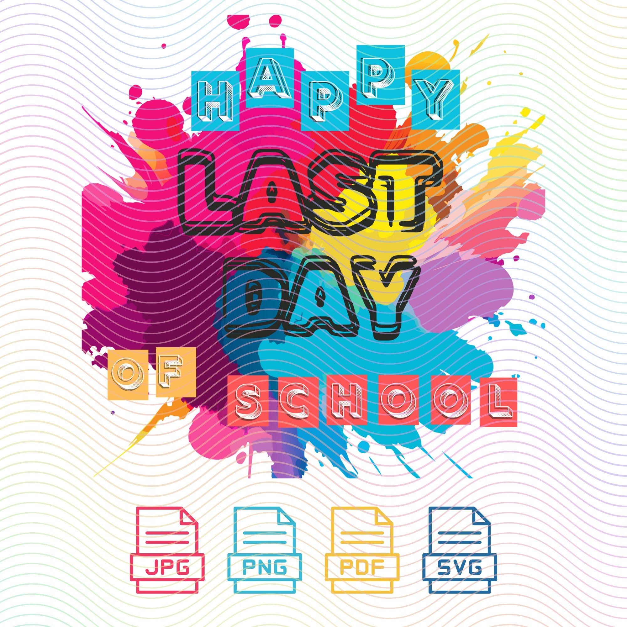 Happy Last Day of School End of School Last Day of School Png Jpg Pdf ...