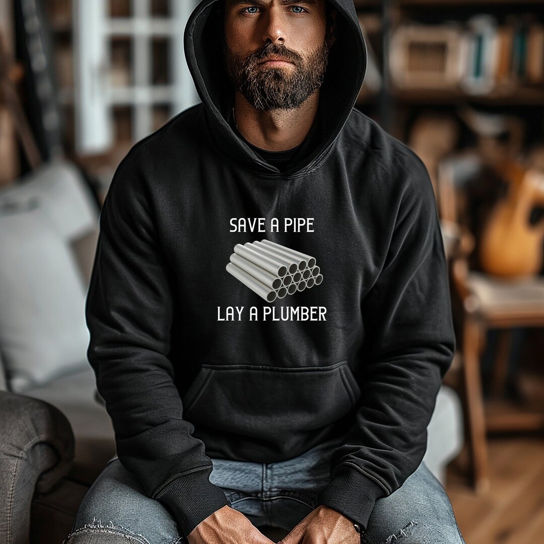 Save A Pipe Lay A Plumber Hoodie, Father's Day Shirt, Funny Hoodie for ...