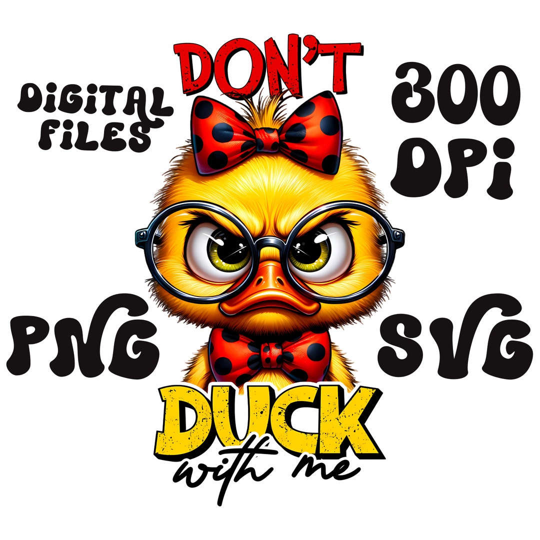Funny Duck Quote SVG PNG 300dpi Sublimation Don't Duck With Me Cute ...