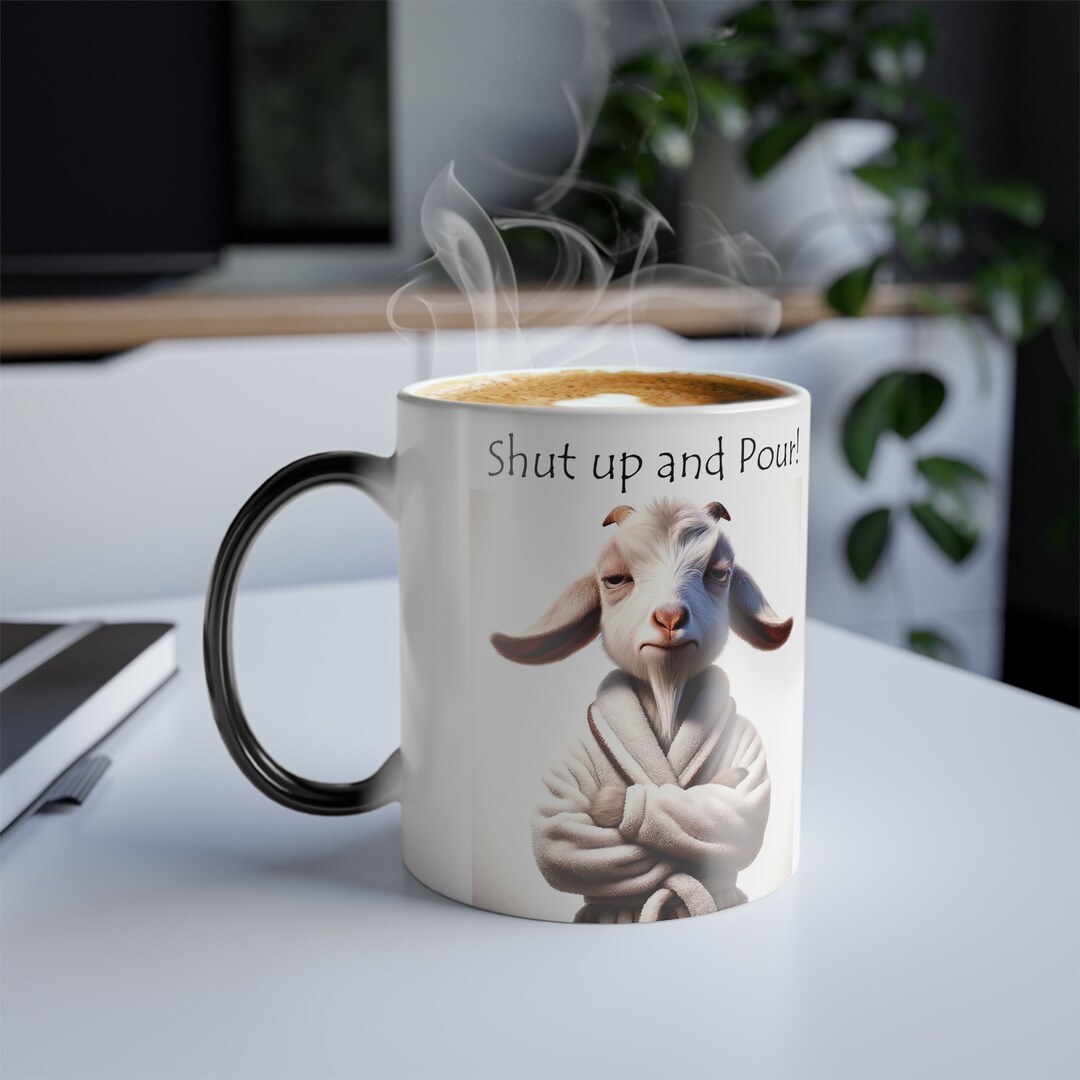 Shut up and Pour Grumpy Goat Color Morphing Mug, 11oz - Etsy