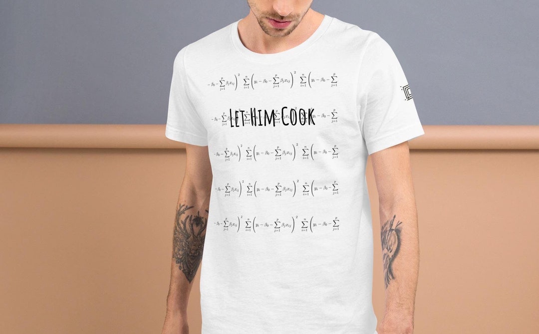 Let Him Cook T-shirt, Funny Math Shirt, Perfect Gift T-shirt, Simple ...