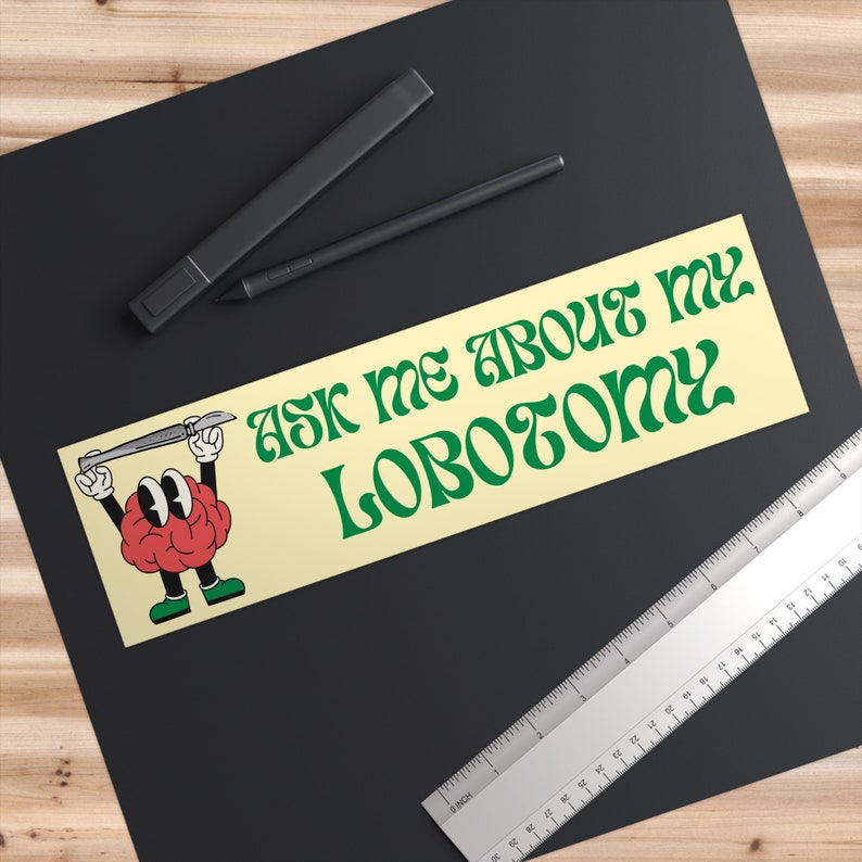 Ask Me About My Lobotomy Bumper Sticker - Meme Stickers, Funny Stickers ...