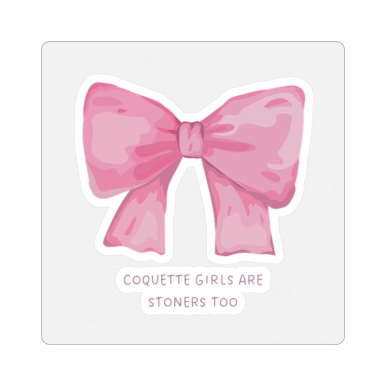 Coquette Girls Are Stoners Too Sticker - Pink Bow Design, Cute Stoner ...