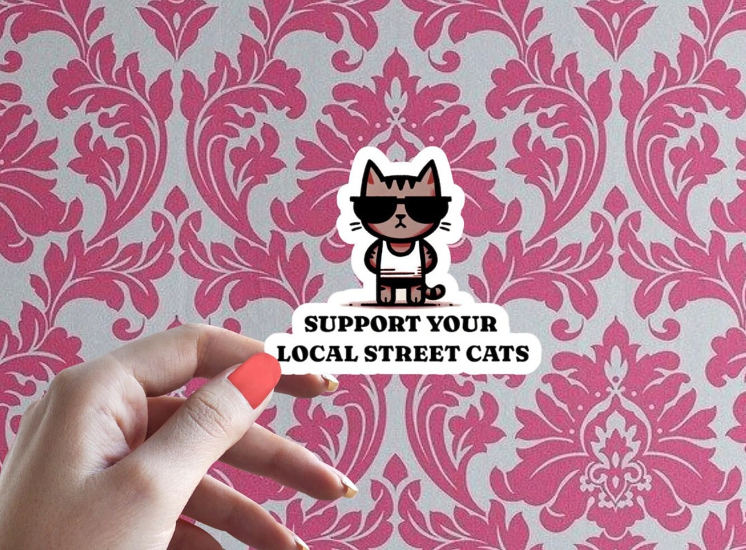 Funny Cat support Your Local Street Cats Sticker Cat Mom Gift Idea Cat ...