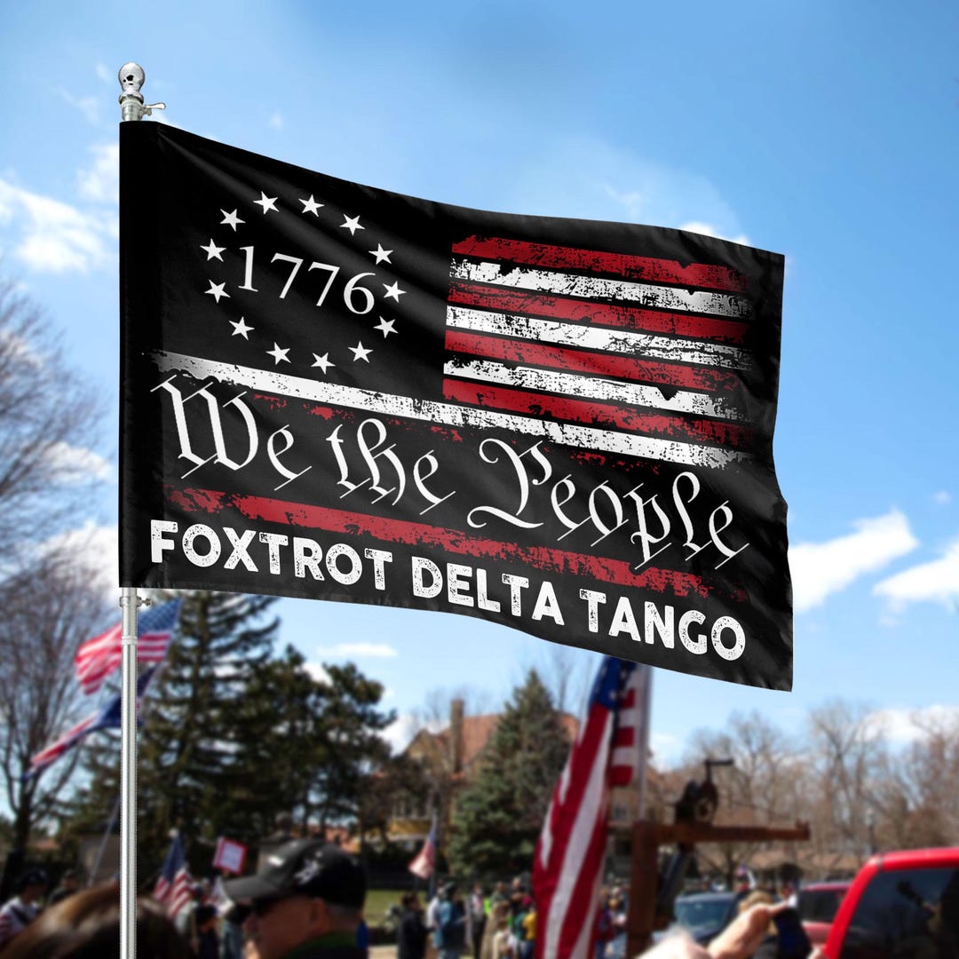 Foxtrots Delta Tangos House Flag, We the People Flag, Subtle F*ck Trump ...