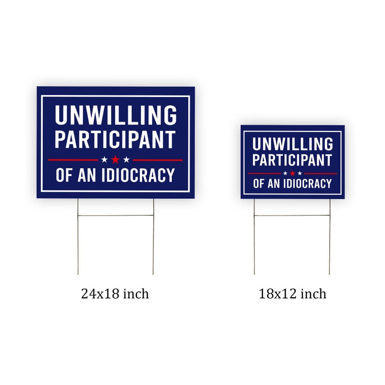 Unwilling Participant of an Idiocracy Yard Sign - Kakistocracy Yard ...