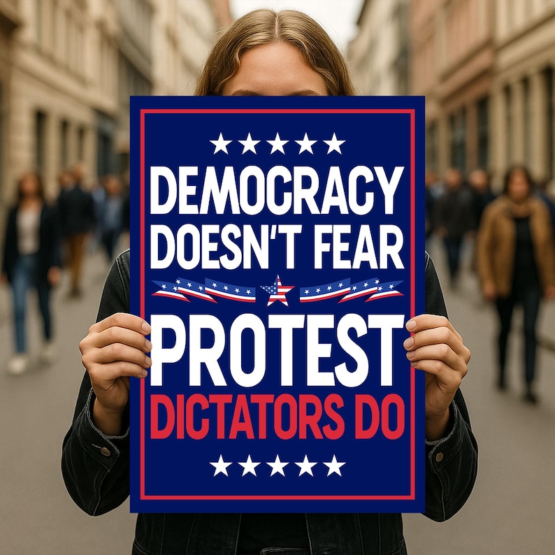 Democracy Doesn't Fear Protest, Dictators Do Sign, Anti-trump No Kings ...