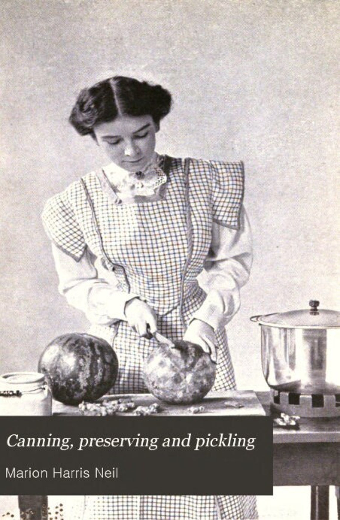 Canning Preserving and Pickling Canning and Preserving Recipes 1914 ...