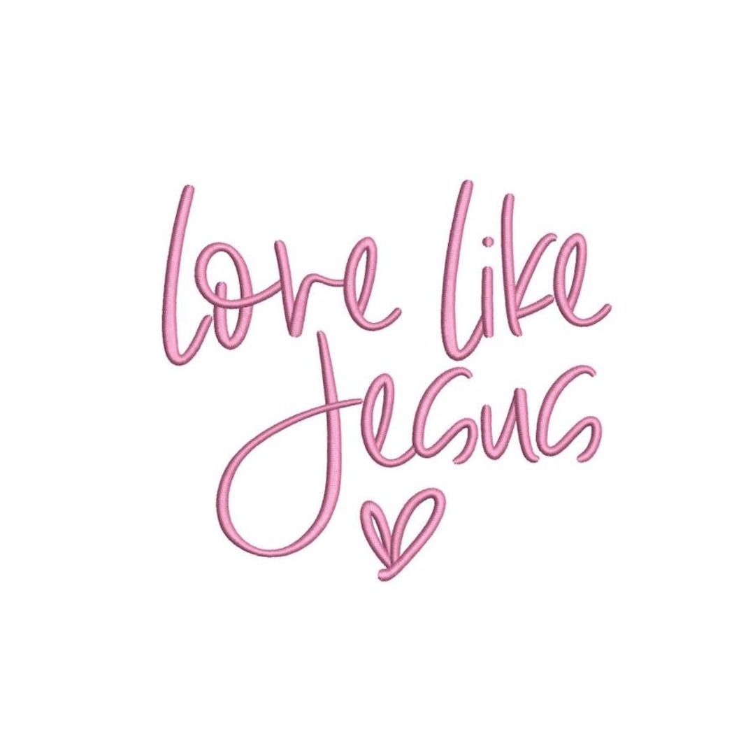 Love Like Jesus Embroidery Design, Valentine's Day Digital File, 5 ...
