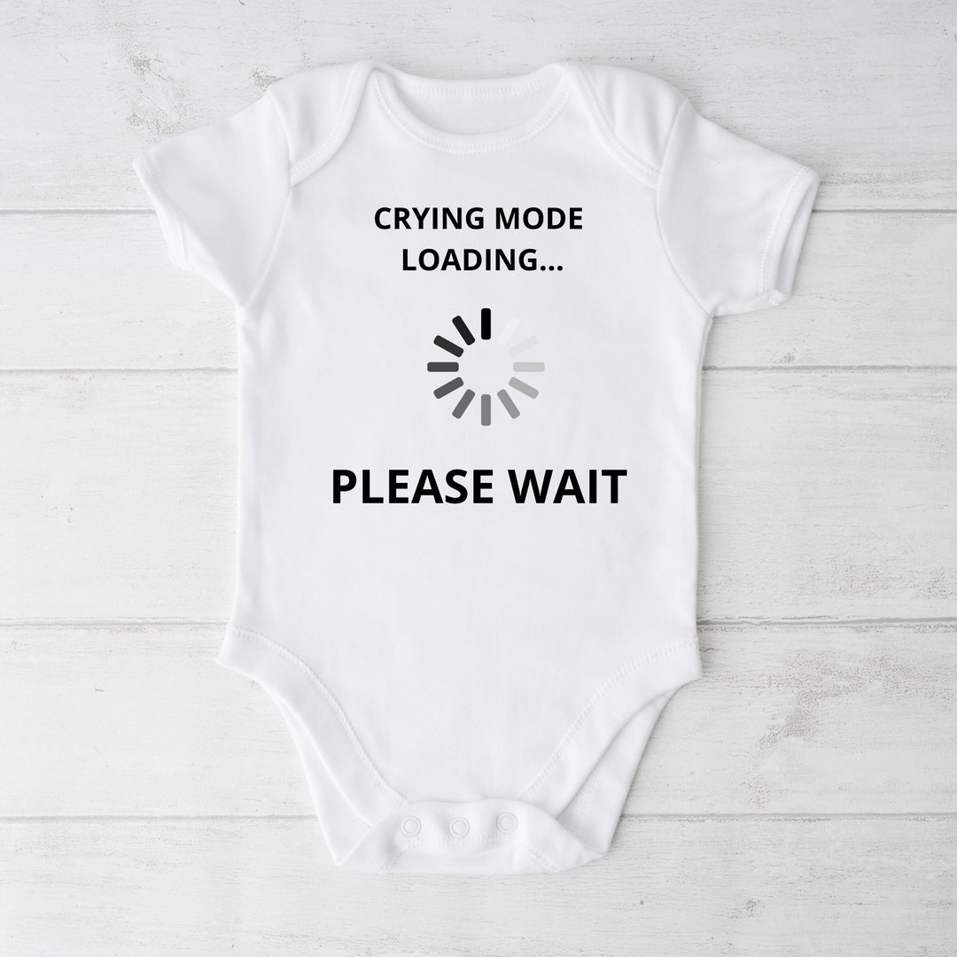Crying Mode Loading.. Funny Baby Vest Funny Baby Bodysuit Baby Gift ...