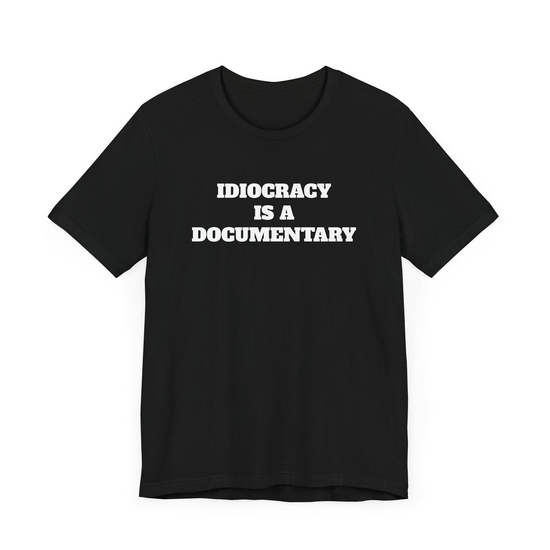 Idiocracy is a Documentary Short Sleeve Tee - Etsy