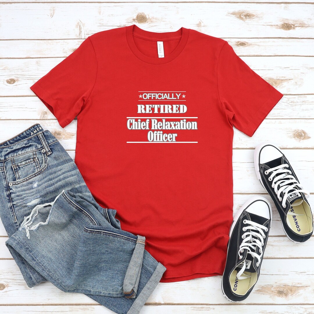 Funny T-shirt, Officially Retired Chief Relaxation Officer , Mens Gift ...