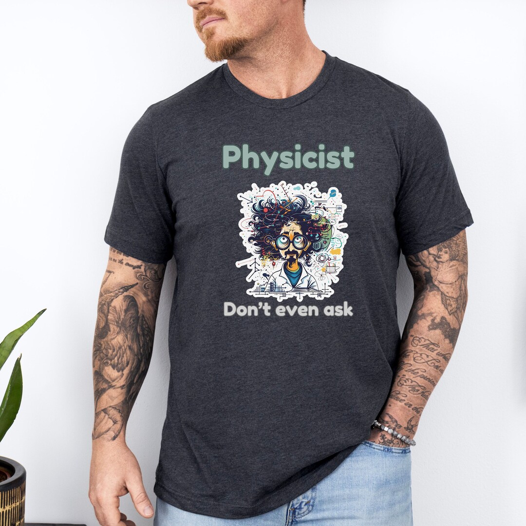 Funny Physics Shirt: Physicist Gift, Science Student Tee - Etsy