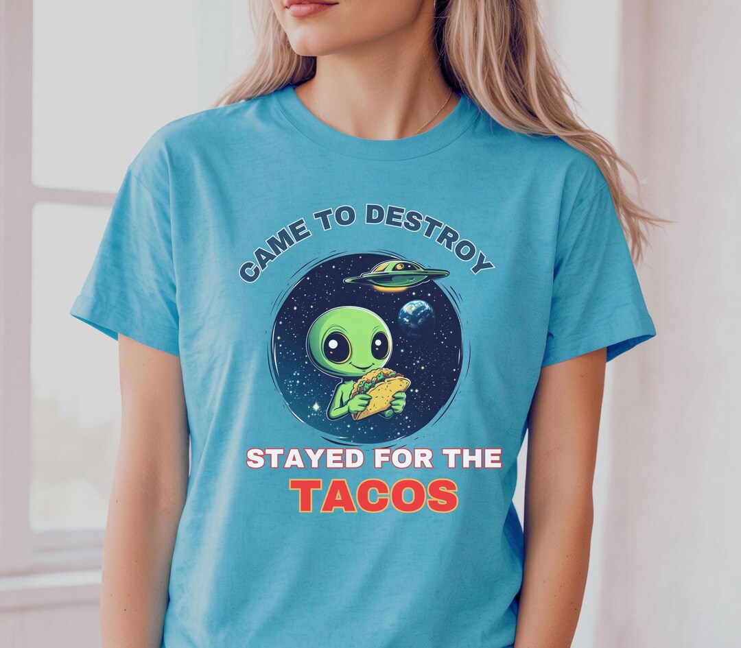 Funny Alien T-shirt Came to Destroy, Stayed for the Tacos Unisex Jersey ...