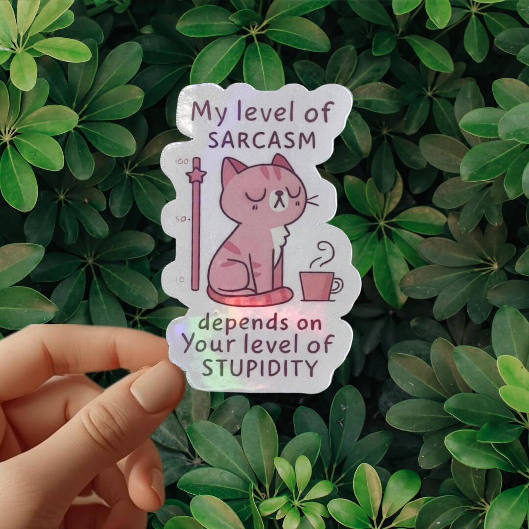 Funny Sarcasm Holographic Sticker, My Level of Sarcasm Depends on Your ...