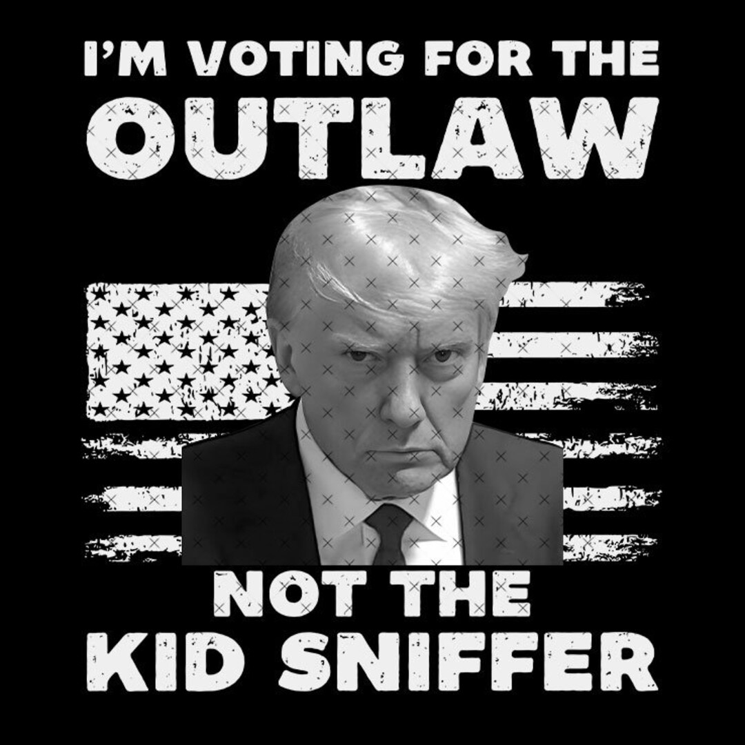Trump 2024 I'm Voting for the Outlaw Not the Kid Sniffer Png - Etsy
