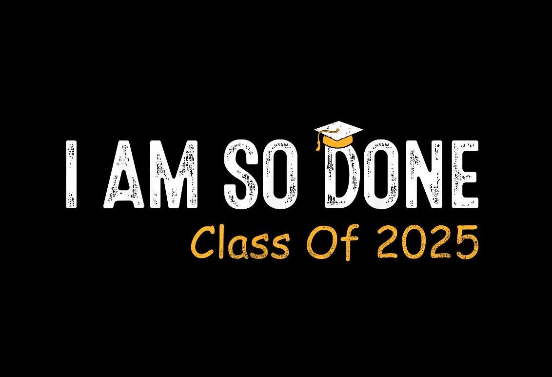 Class of 2025 PNG, I Am so Done Graduation Design, Funny Senior 2025 ...