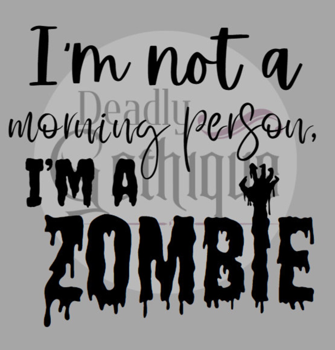 I'm Not a Morning Person, I'm a Zombie, Svg, Gift, Digital Download ...