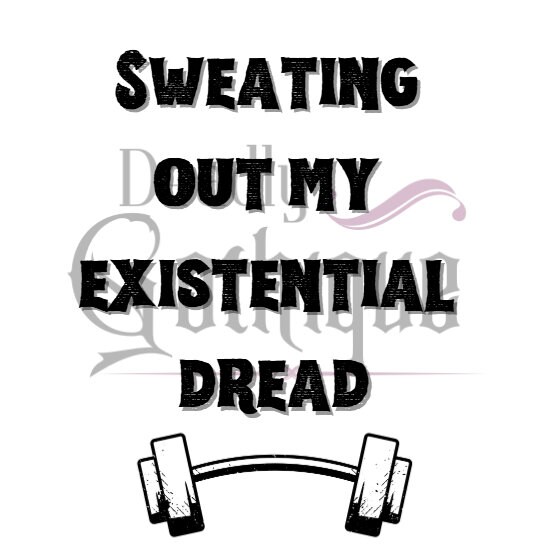 Sweating Out My Existential Dread Svg, Svg, Tshirt Design, Work Out Svg ...