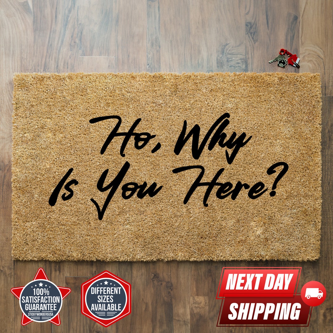 Ho Why Is You Here Doormat