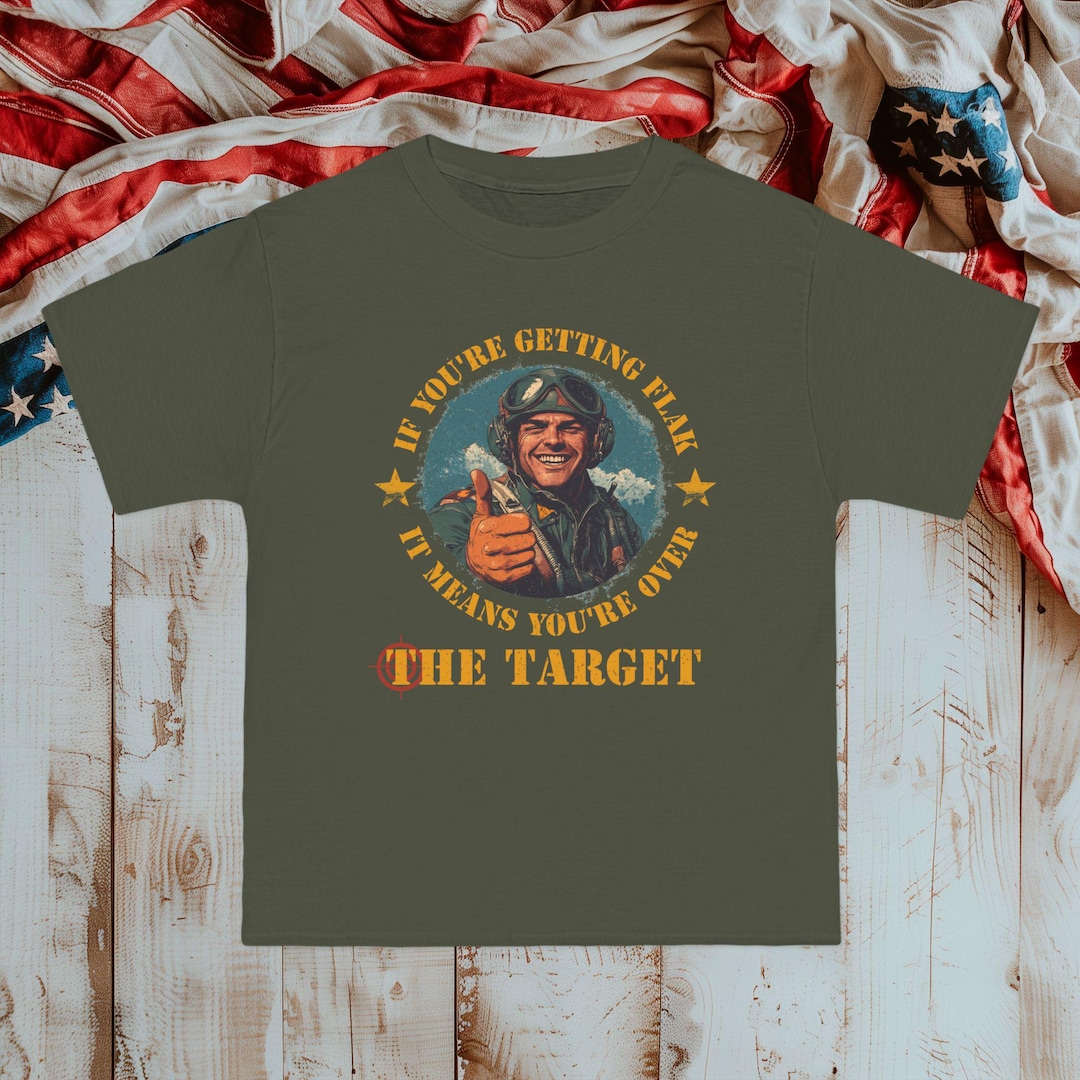 If You're Getting Flak It Means You're Over the Target Relaxed Fit ...