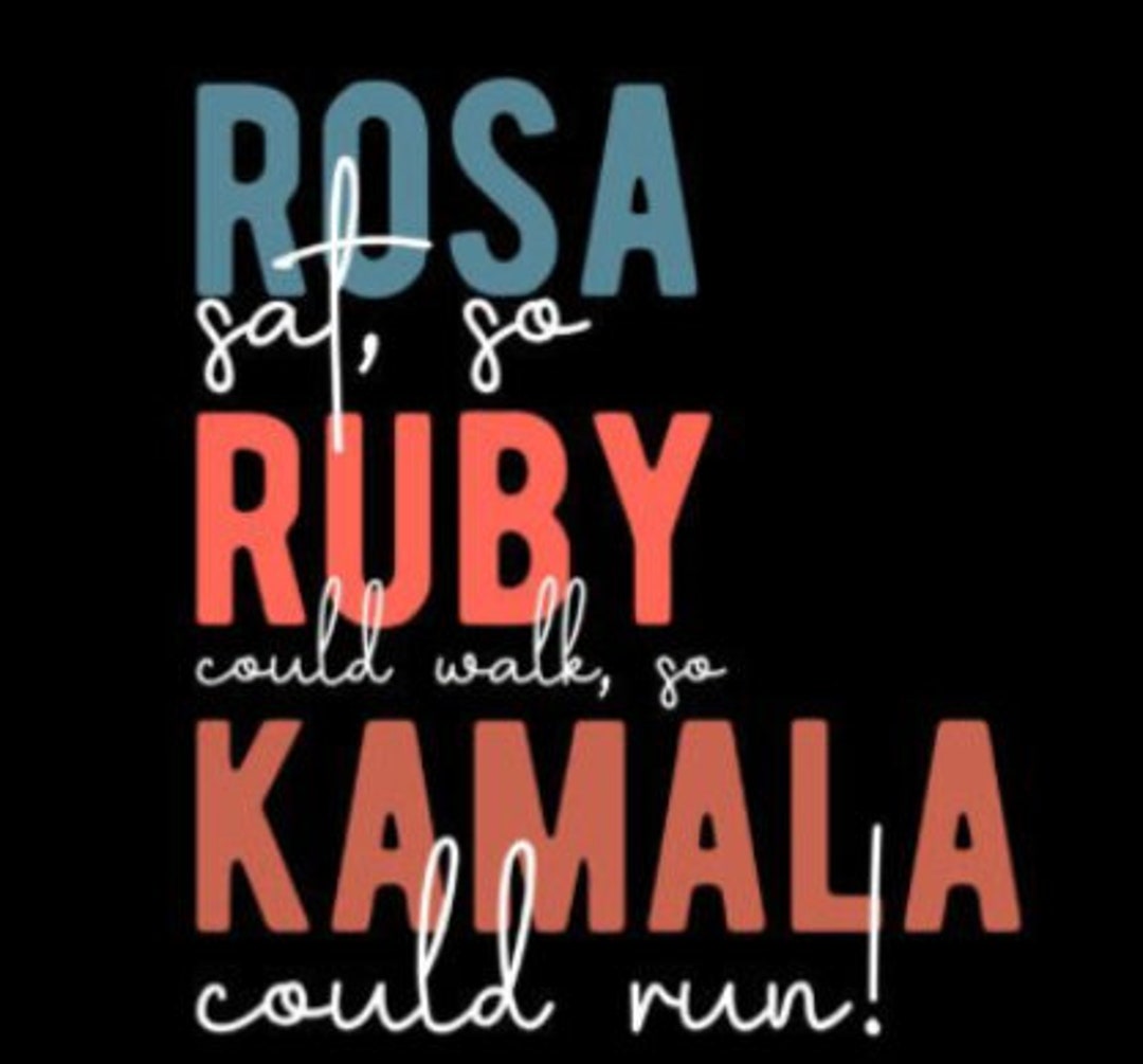 Rosa Sat, so Ruby Could Walk, so Kamala Could Run! | Kamala President ...