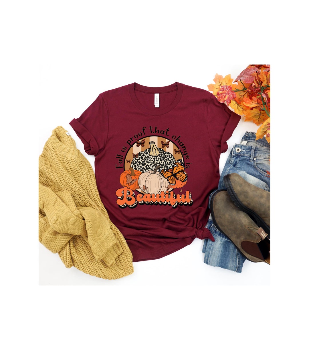 Fall is Proof That Change is Beautiful, Fall Shirt, Pumpkins Shirt ...